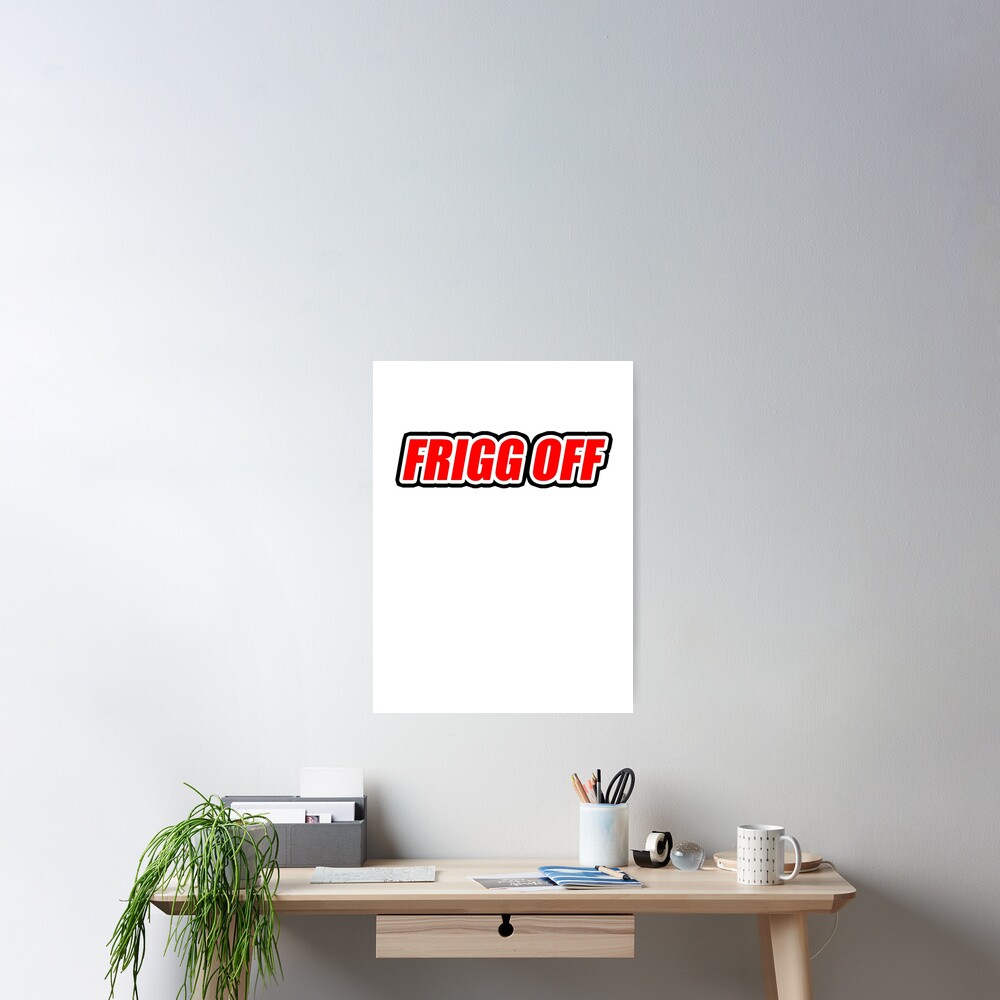 "Frigg off randy" Poster for Sale by feracy | Redbubble