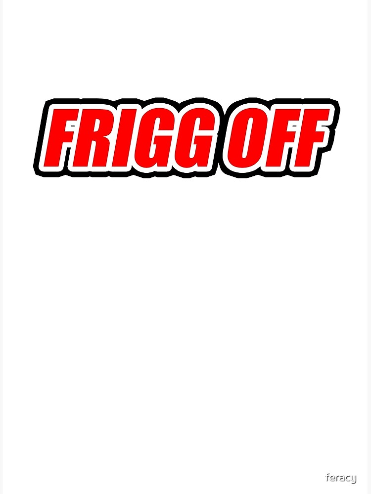 "Frigg off randy" Poster for Sale by feracy | Redbubble