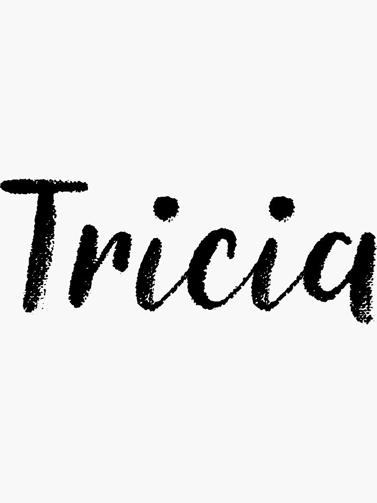 "Tricia - Girl Names For Wives Daughters Stickers Tees" Sticker for ...