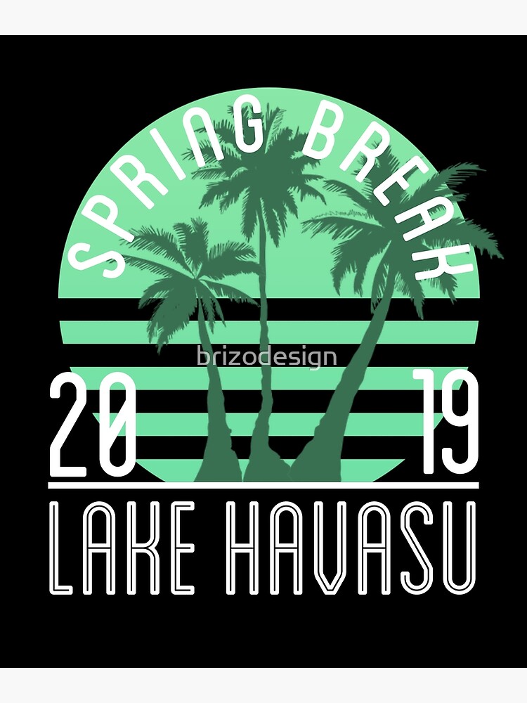 "Spring Break 2019 LAKE HAVASU" Poster by brizodesign | Redbubble