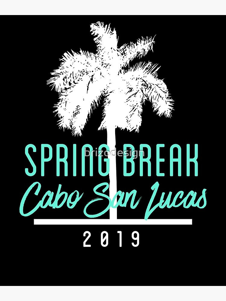 "Spring Break 2019 CABO SAN LUCAS " Poster by brizodesign | Redbubble