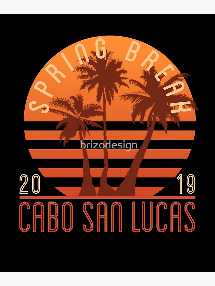 "Spring Break 2019 CABO SAN LUCAS" Poster by brizodesign | Redbubble