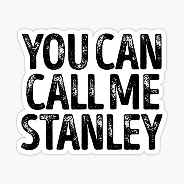"You Can Call Me Stanley - Cool Custom Birthday Names" Sticker for Sale ...