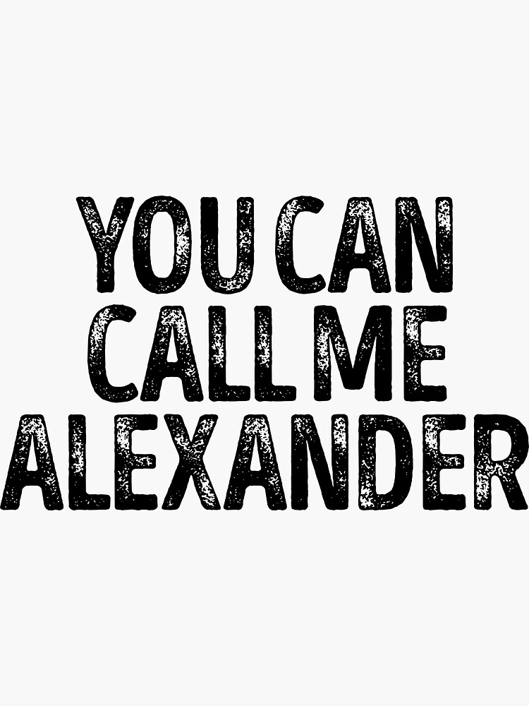 "You Can Call Me Alexander - Custom Merch Apparel For Kids" Sticker for ...