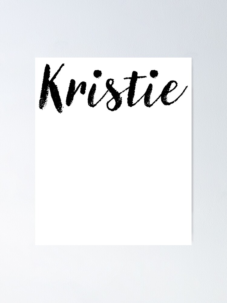 "Kristie - Girl Names For Wives Daughters Stickers Tees" Poster by ...