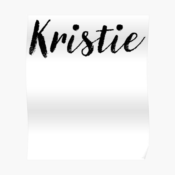 "Kristie - Girl Names For Wives Daughters Stickers Tees" Poster by ...