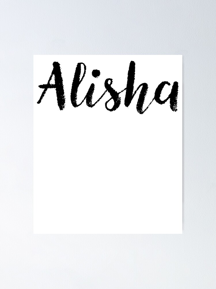 "Alisha - Girl Names For Wives Daughters Stickers Tees" Poster for Sale ...