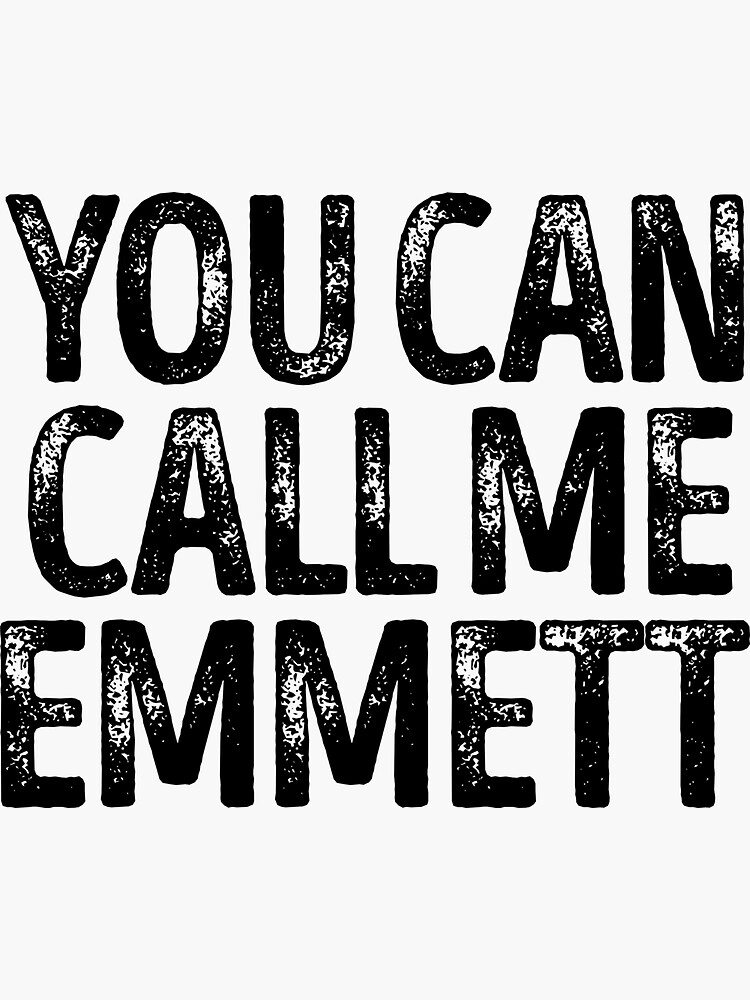 "You Can Call Me Emmett - Cool Custom Birthday Names" Sticker for Sale ...