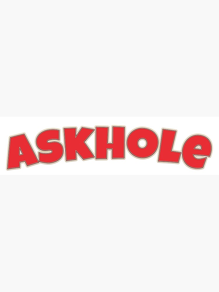 "Just Askhole" Poster for Sale by AbstractBEE | Redbubble