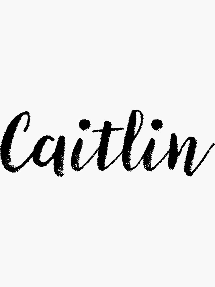 "Caitlin - Girl Names For Wives Daughters Stickers Tees" Sticker for ...