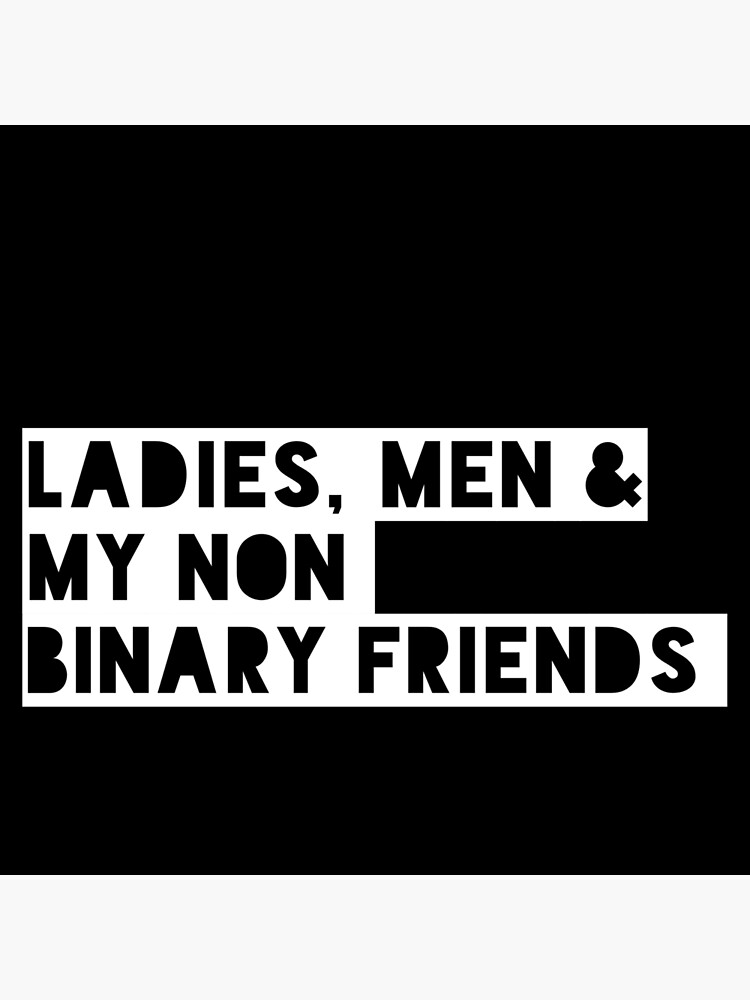 "Ladies, Men and My Non Binary Friends" Poster for Sale by TGdigital ...