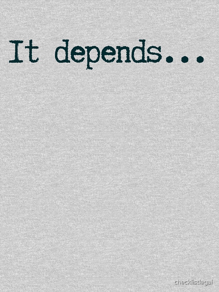 "It depends... " T-shirt for Sale by checklistlegal | Redbubble | blue ...