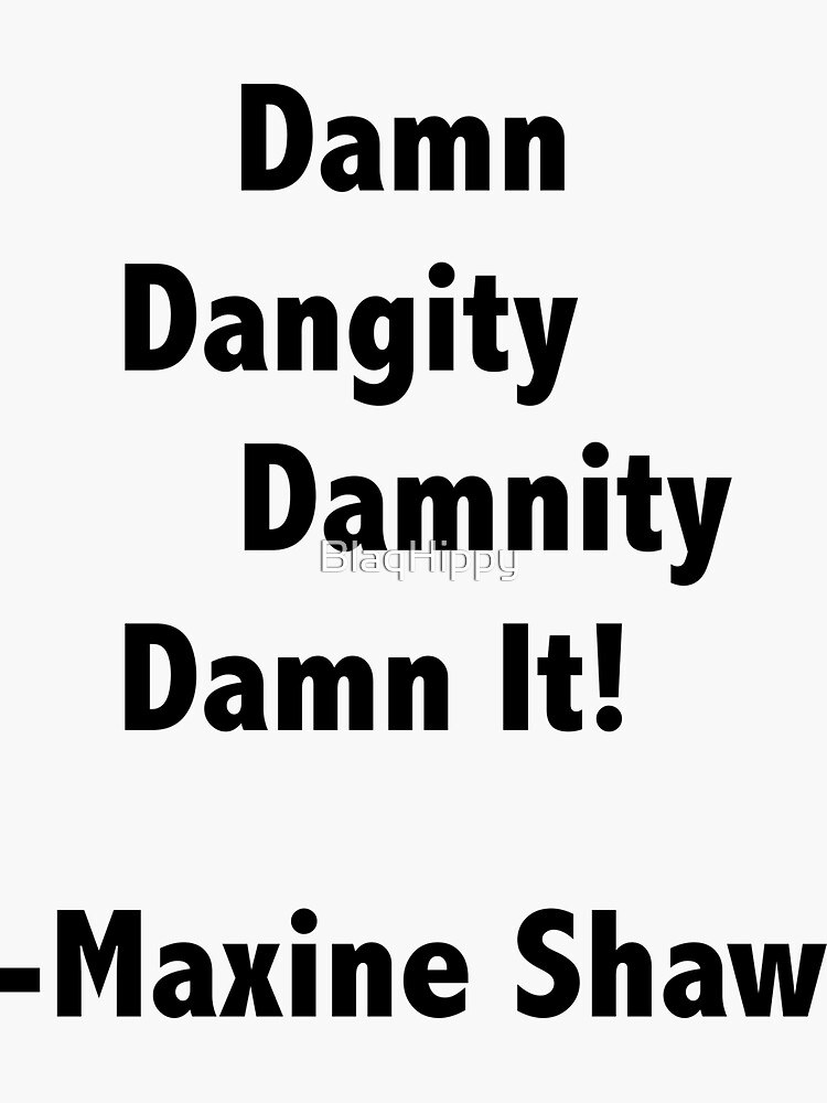 "Maxine Shaw " Sticker for Sale by BlaqHippy | Redbubble