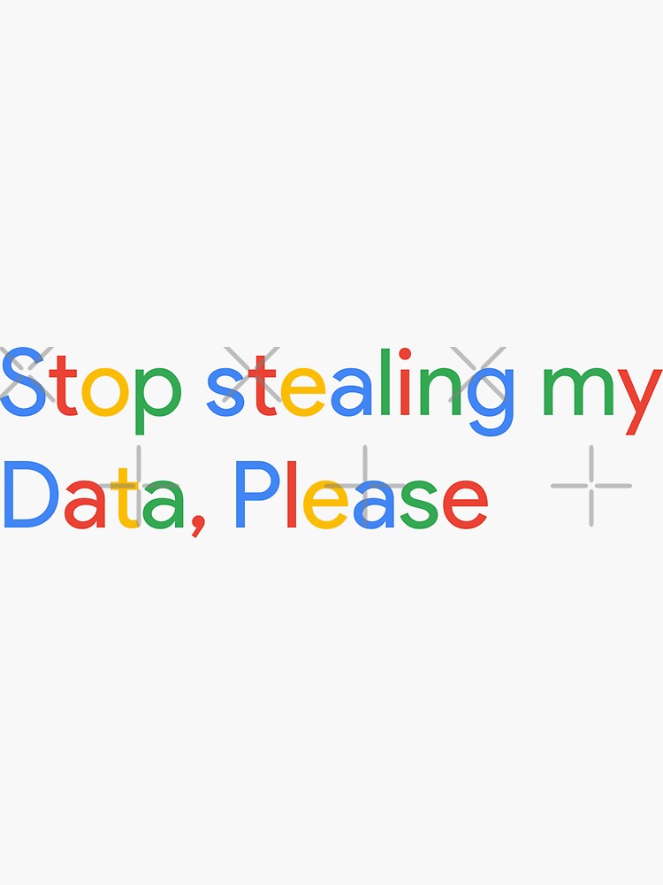 "Stealing data? No, Google" Sticker for Sale by exxe- | Redbubble