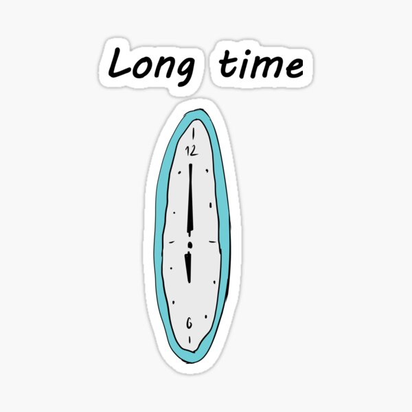 "Long time" Sticker for Sale by LazyDreams | Redbubble