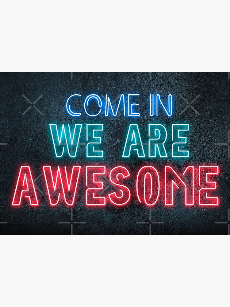 "Come in we are awesome, neon light sign, business signs, led open ...