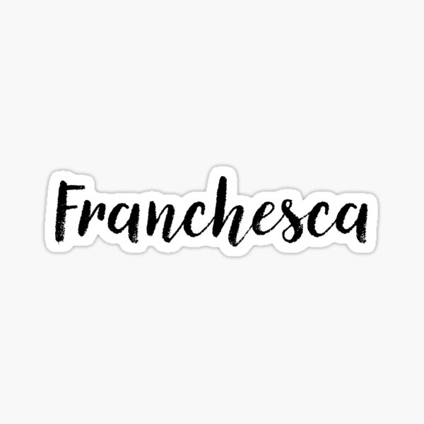 "Franchesca - Cute Names For Girls Stickers & Shirts" Sticker by ...