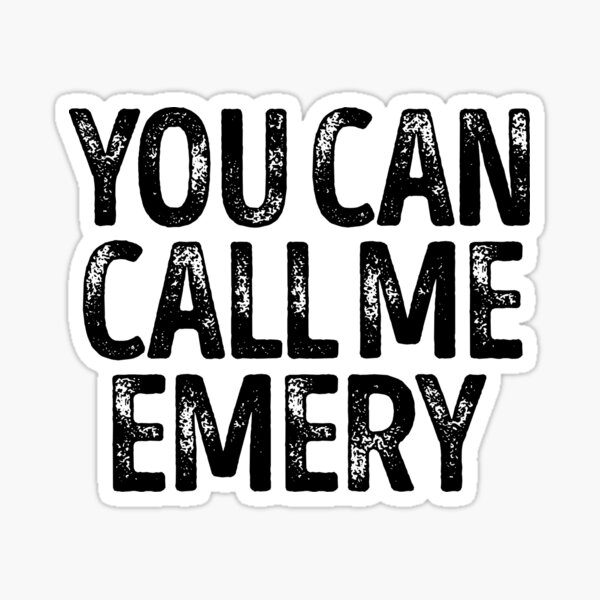"You Can Call Me Emery - Cool Custom Birthday Names" Sticker for Sale ...