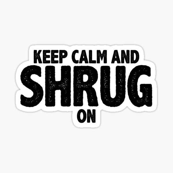 "Keep Calm and Shrug On" Sticker for Sale by ShrugProd | Redbubble