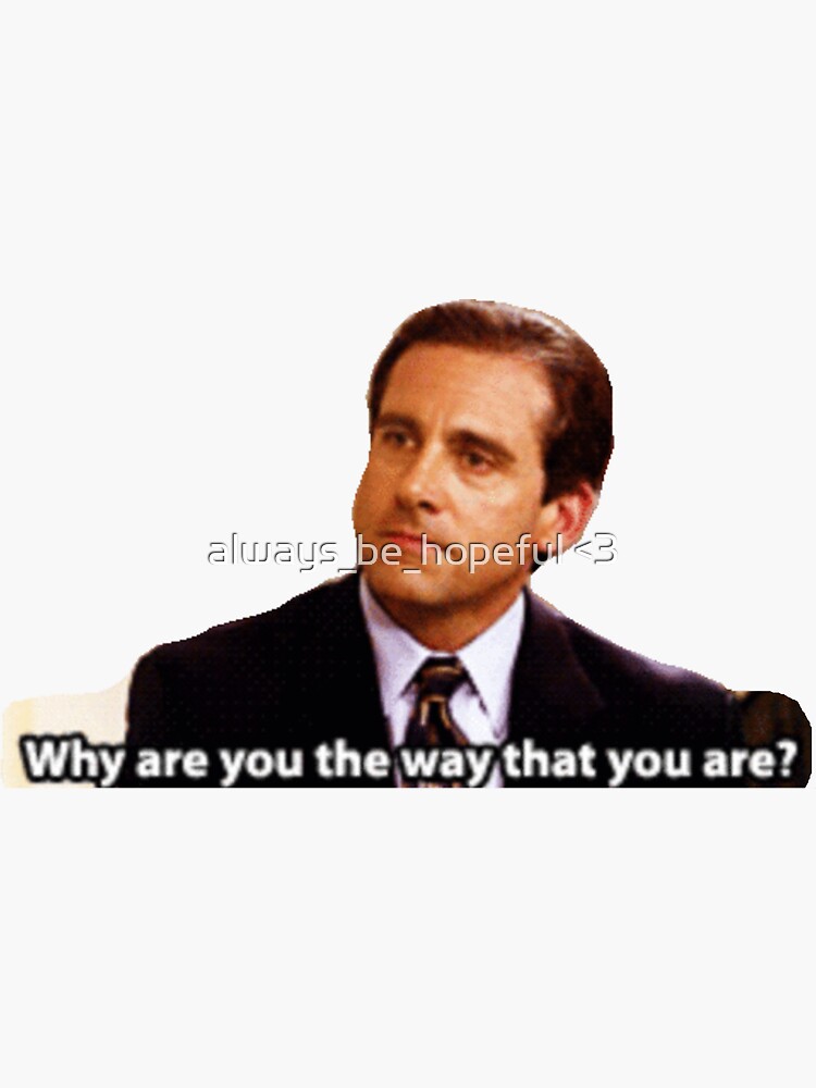 "Why Are You The Way That You Are? Michael Scott" Sticker for Sale by ...