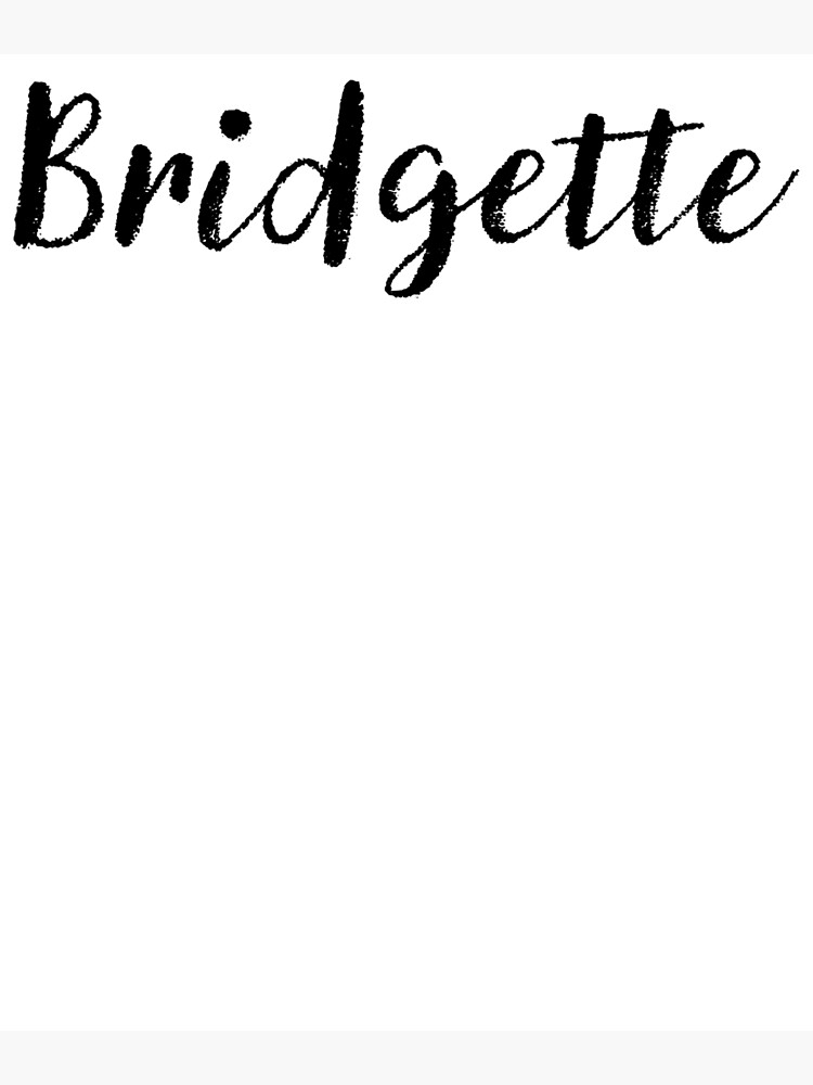 "Bridgette - Girl Names For Wives Daughters Stickers Tees" Poster by ...