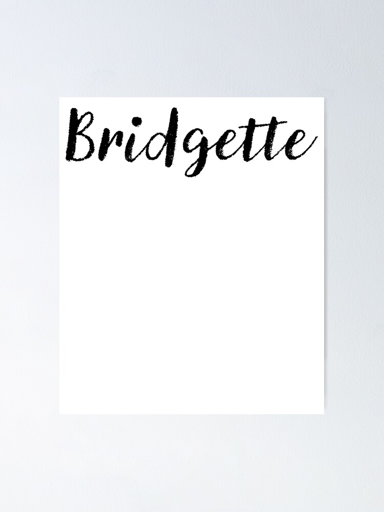 "Bridgette - Girl Names For Wives Daughters Stickers Tees" Poster by ...