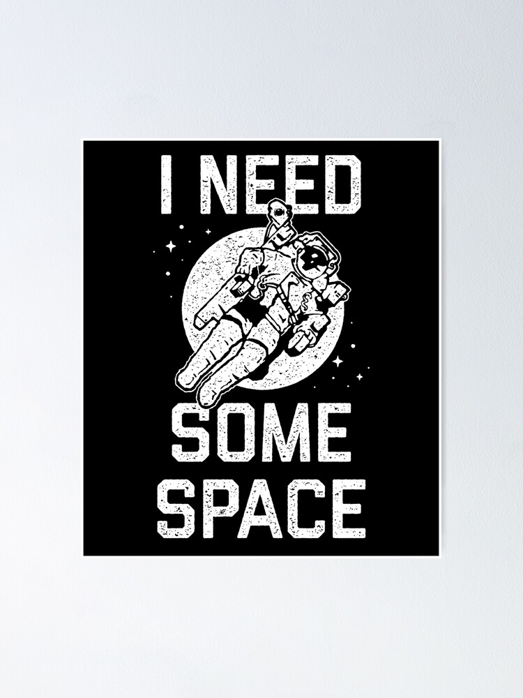 "I Need Some Space" Poster by RetroGear | Redbubble