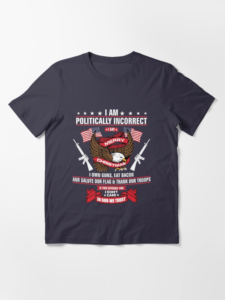 "I AM POLITICALLY INCORRECT" T-shirt for Sale by HAUNTERSDEPOT ...