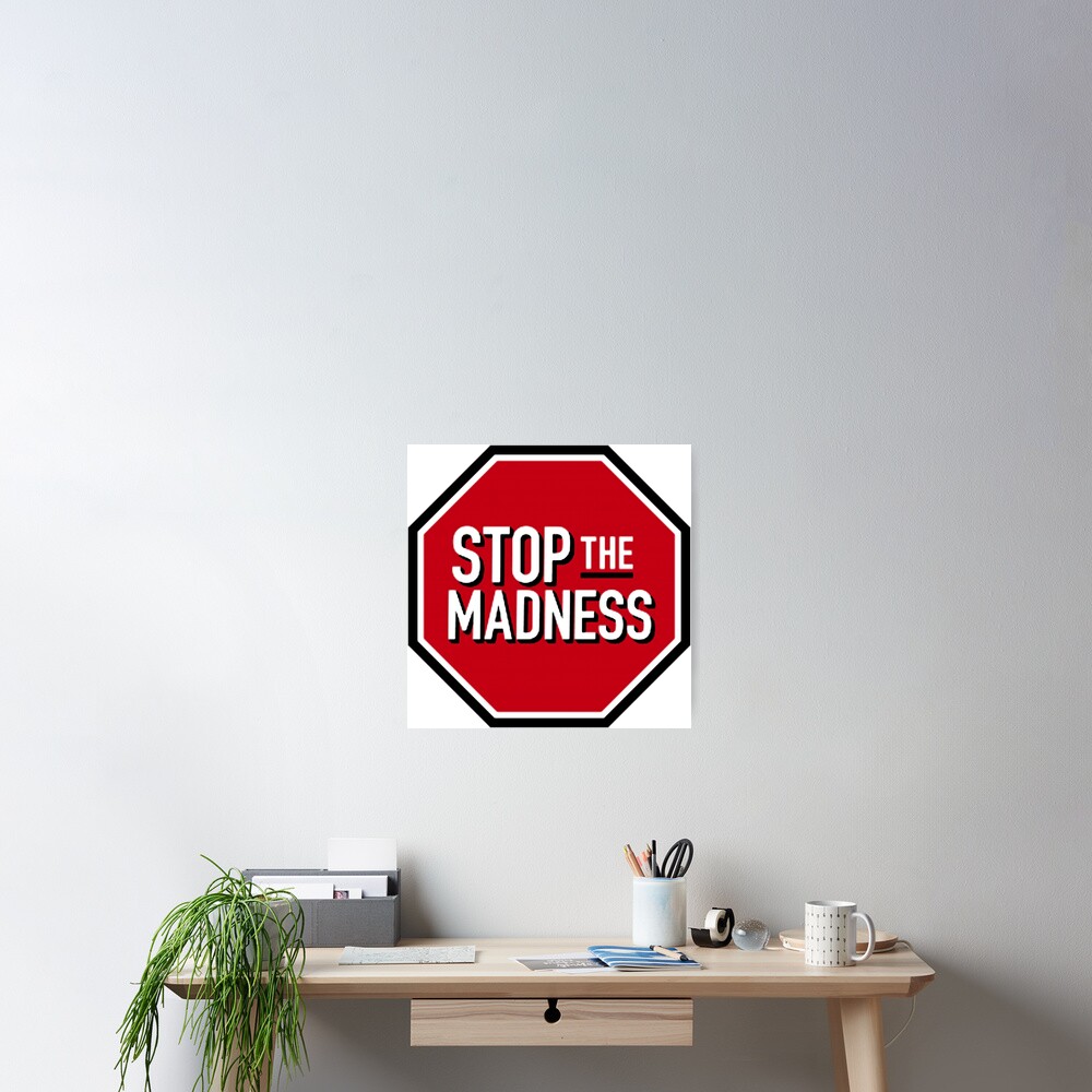 "STOP THE MADNESS" Poster by HAUNTERSDEPOT | Redbubble