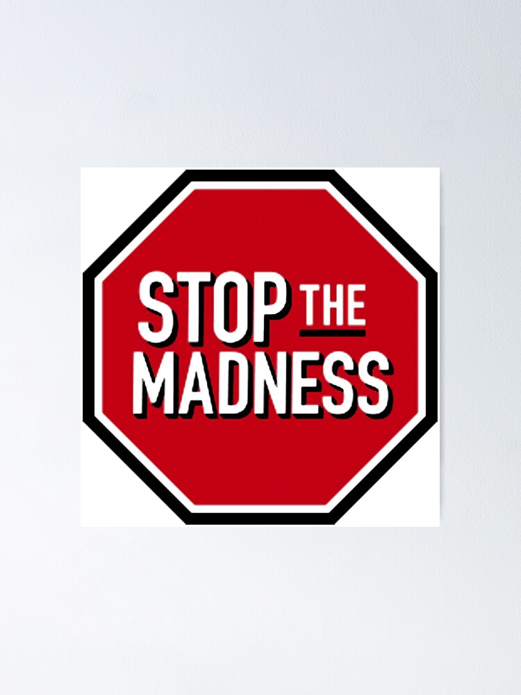 "STOP THE MADNESS" Poster by HAUNTERSDEPOT | Redbubble