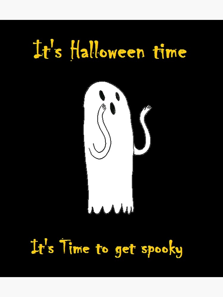 "It's halloween time, its time to get spooky" Poster for Sale by ...