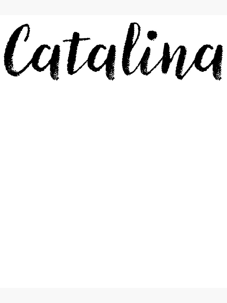 Catalina Name Stickers Tees Birthday Poster By Klonetx Redbubble catalina-name-stickers-tees-birthday-poster-by-klonetx-redbubble