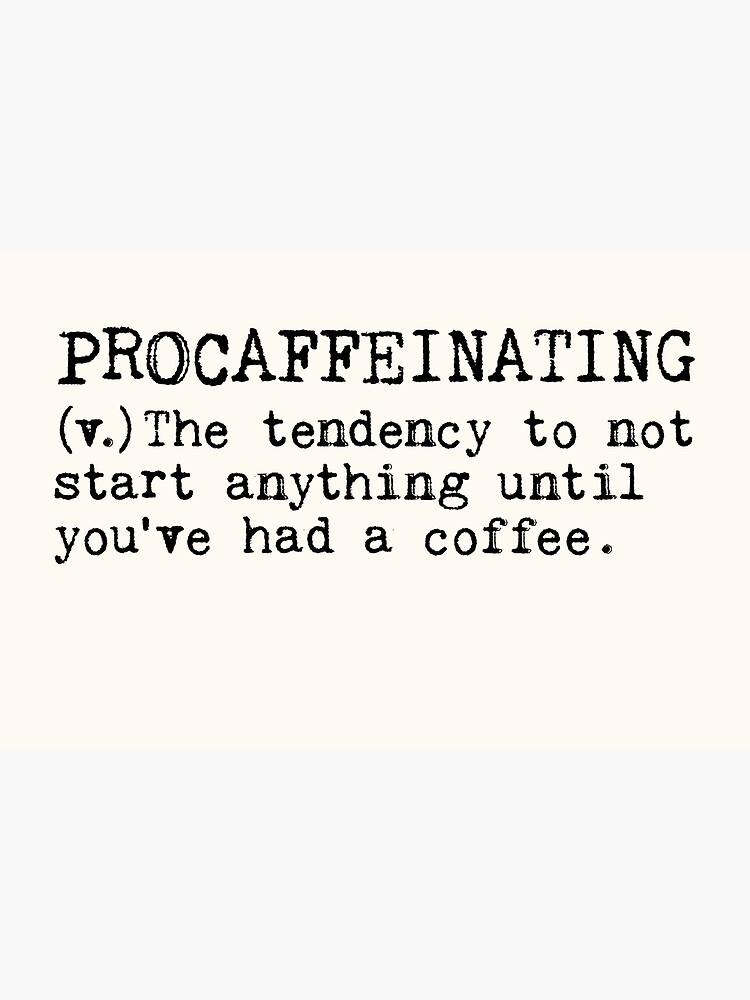 "Procaffeinating." Poster for Sale by TheLoveShop | Redbubble