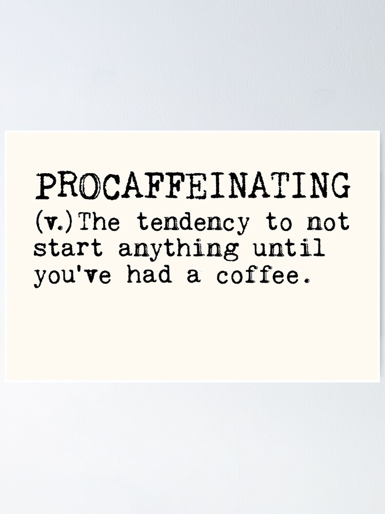 "Procaffeinating." Poster for Sale by TheLoveShop | Redbubble