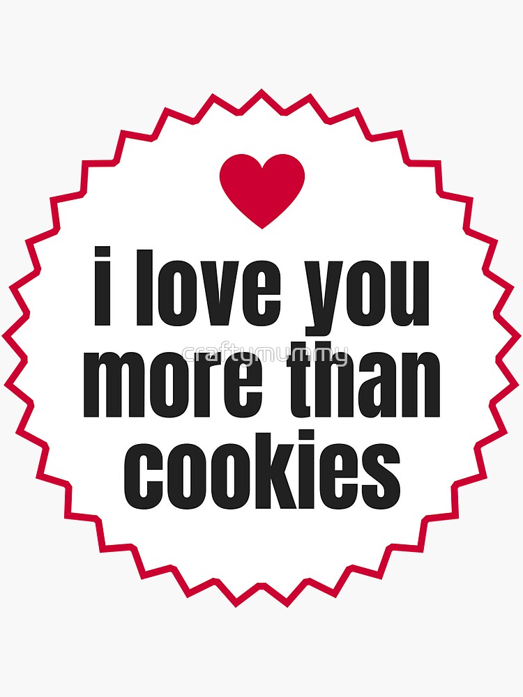 "I love you more than Cookies " Sticker for Sale by craftymummy | Redbubble