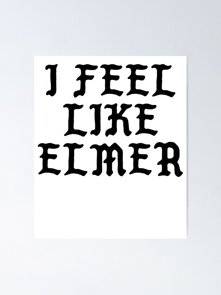"I Feel Like Elmer - Funny PABLO Parody Name Sticker" Poster for Sale ...