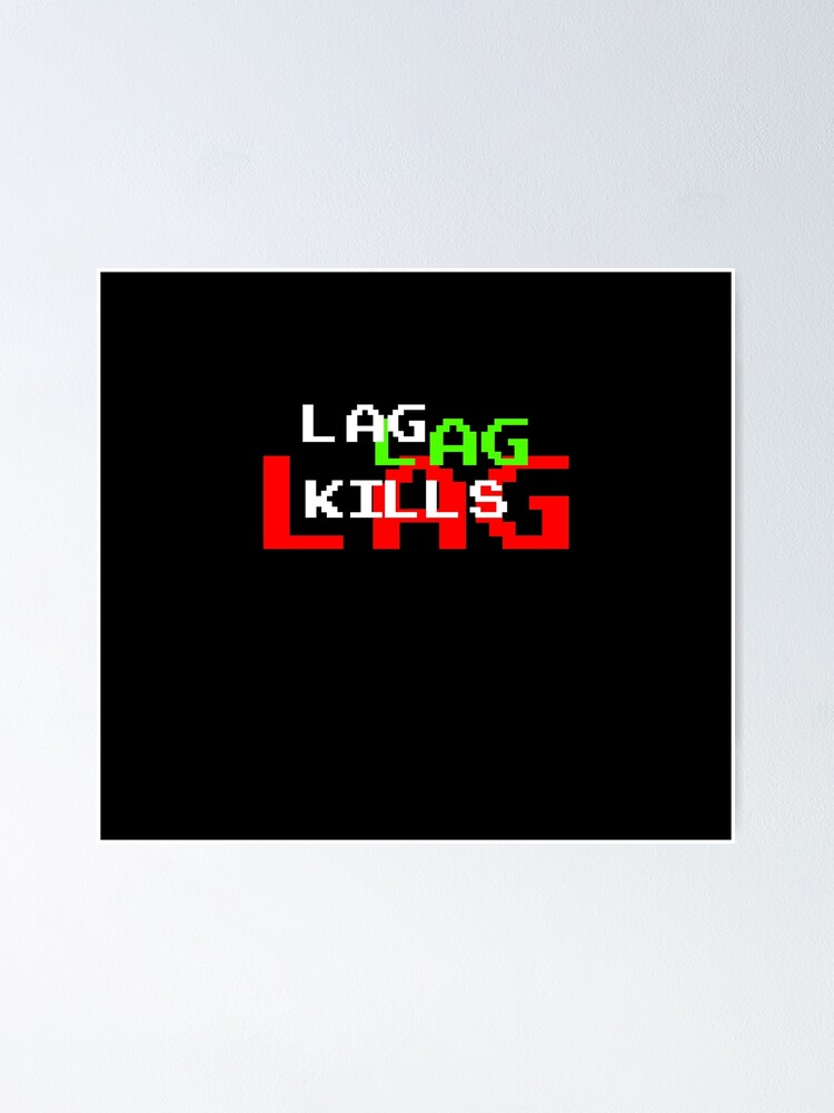 "Lag Kills" Poster by ChibiTacoTruck | Redbubble