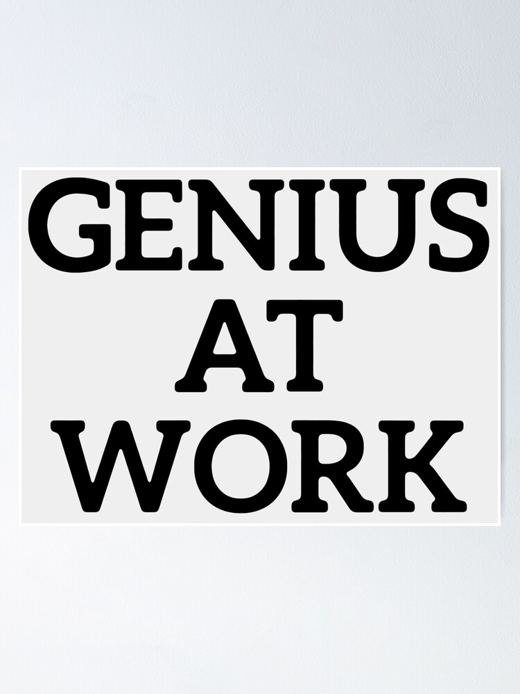 "Genius at Work!" Poster by LordNeckbeard | Redbubble