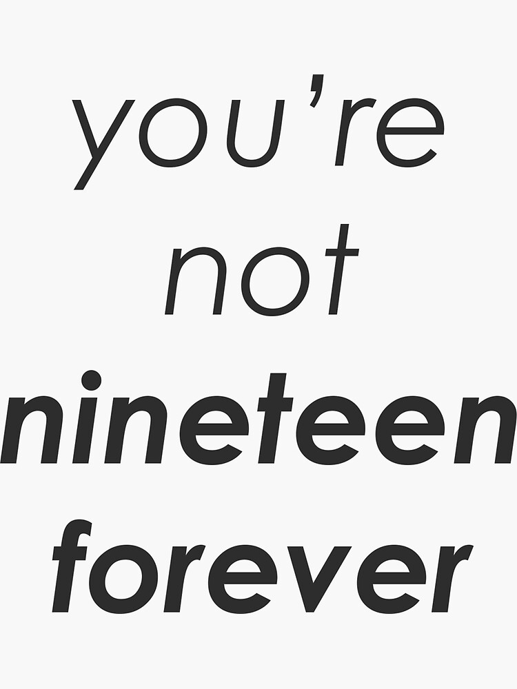 "not nineteen forever" Sticker for Sale by liam-tipper | Redbubble