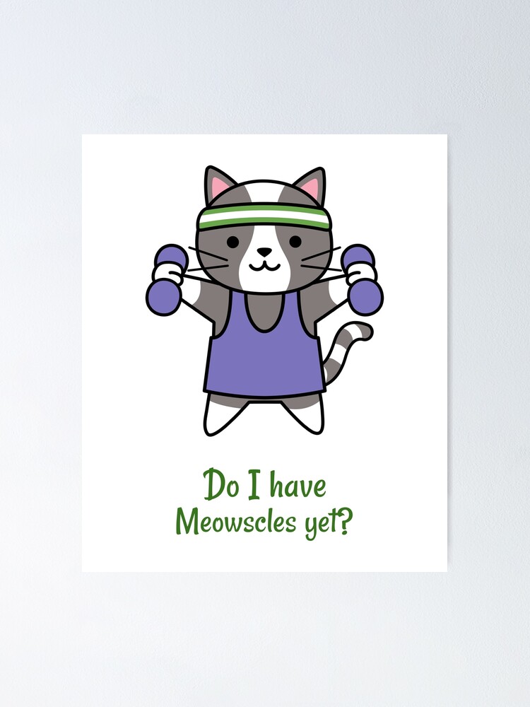 Póster «Cat ¿Ya tengo Meowscles?» de DibbaDesigns | Redbubble