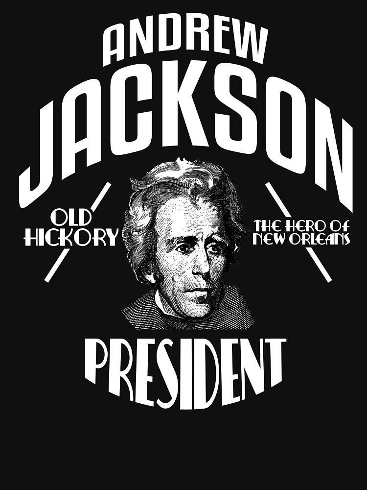 "President Andrew Jackson Campaign " T-shirt for Sale by jtrenshaw ...