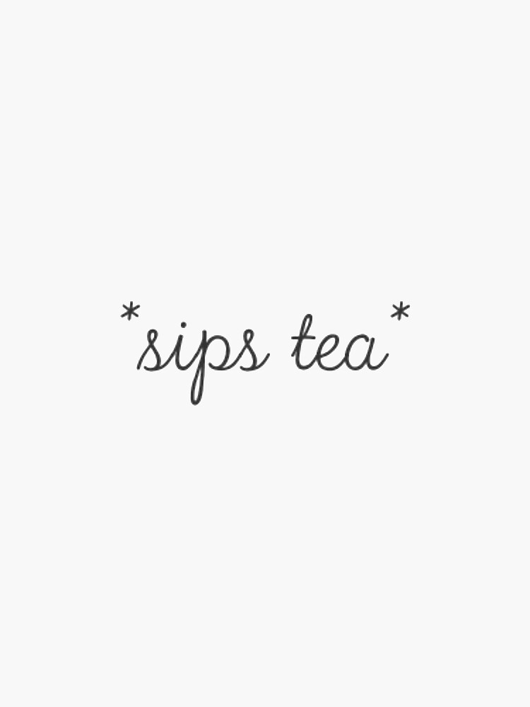 "*sips tea*" Sticker for Sale by kamrynharris18 | Redbubble