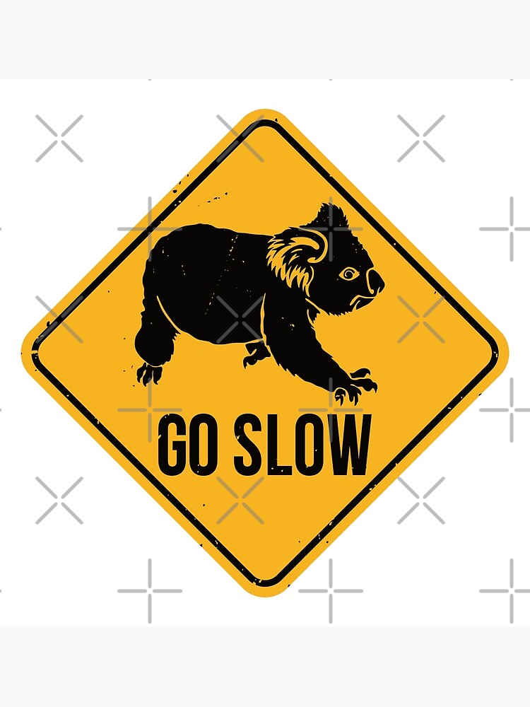 "Go Slow Koala Bear! - Koalas Warning Road Sign" Art Print by ...