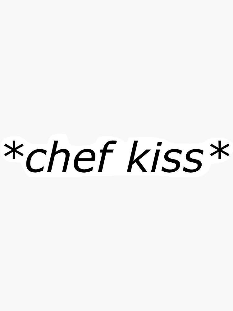 "*chef kiss*" Sticker for Sale by kelseynix26 | Redbubble