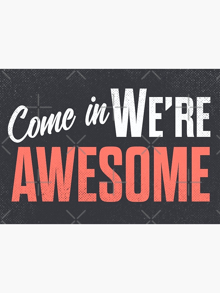 "Come in we are awesome, vintage Business sign, shop entrance, we're ...