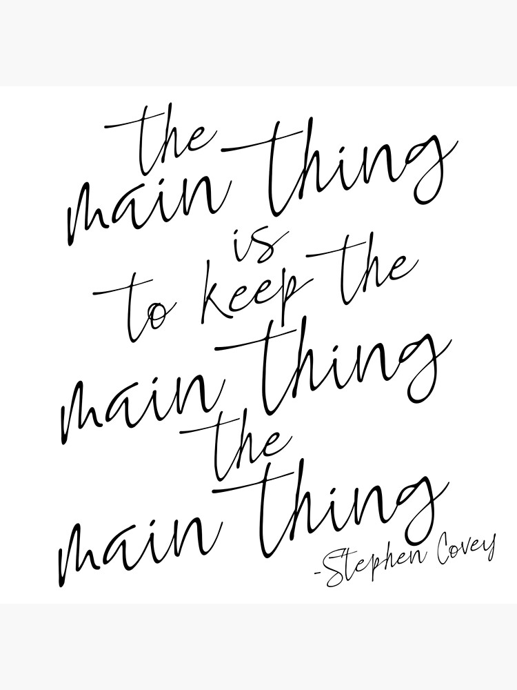 "The main thing is to keep the main thing the main thing" Photographic ...