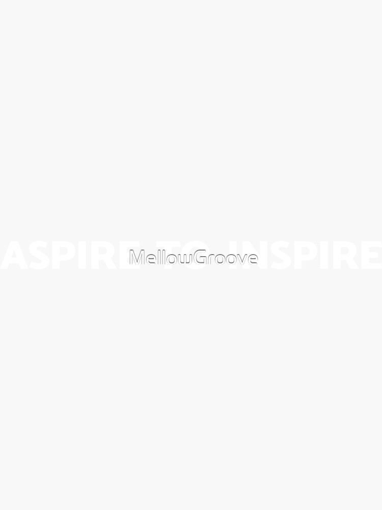 "ASPIRE TO INSPIRE" Sticker for Sale by MellowGroove | Redbubble
