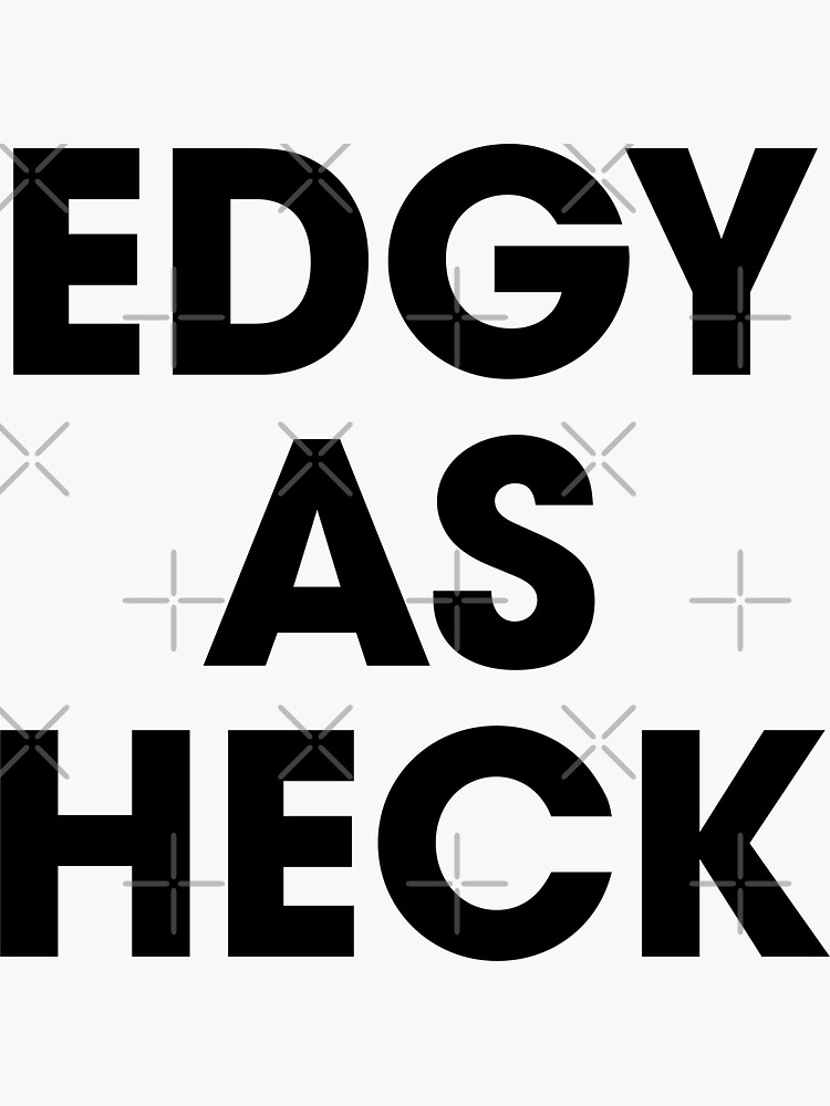 "Edgy as Heck" Sticker by DJBALOGH | Redbubble