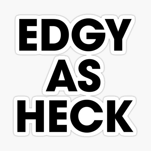 "Edgy as Heck" Sticker by DJBALOGH | Redbubble