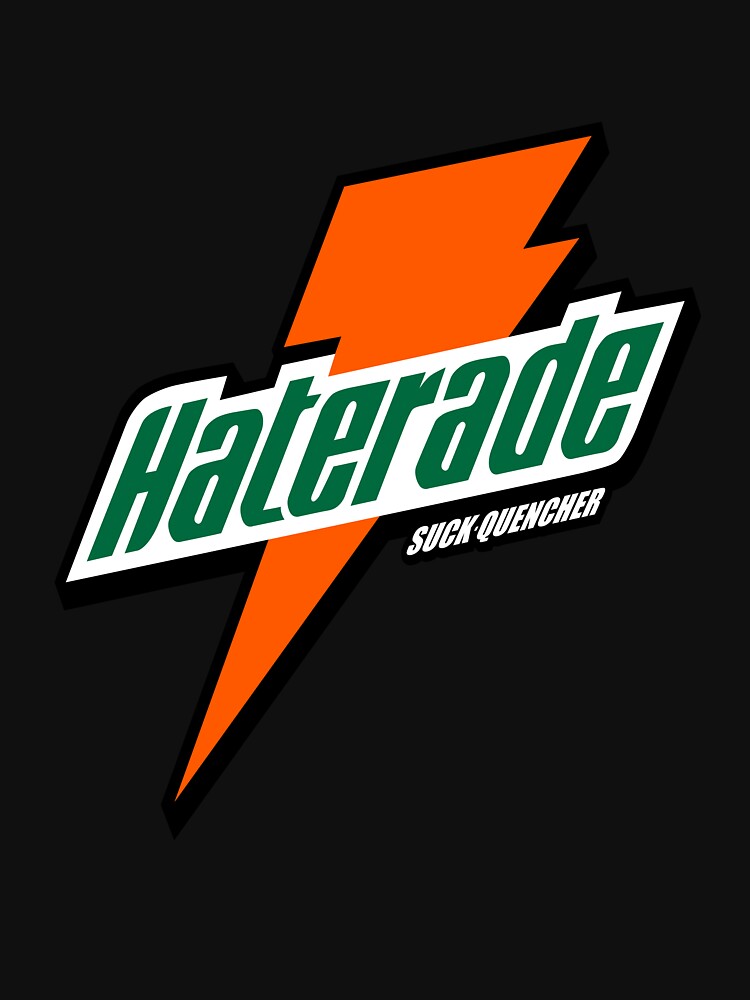 "HaterAde" T-shirt for Sale by NemesisGear | Redbubble